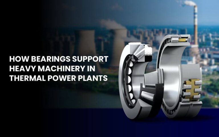 How Bearings Support Heavy Machinery in Thermal Power Plants